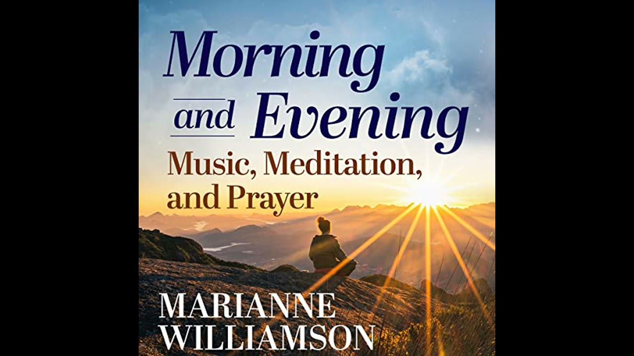 Morning and Evening: Music, Meditation and Prayer by Marianne Williamson | Free Audiobook