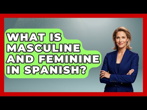 What Is Masculine And Feminine In Spanish? - Gender Equality Network