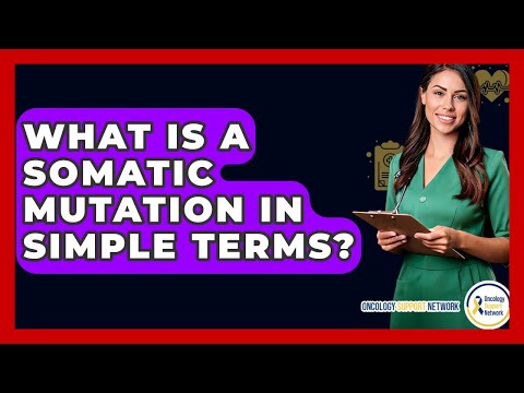 What Is A Somatic Mutation In Simple Terms? - Oncology Support Network