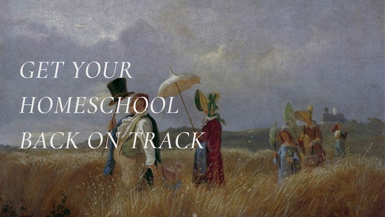3 Practical Tips to Get Your Homeschool Back on Track | Classical Charlotte Mason Home Education