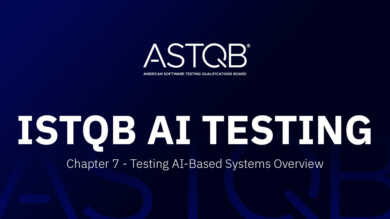 ISTQB AI Testing Certification - Chapter 7 Testing AI-Based Systems Overview