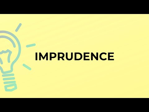 What is the meaning of the word IMPRUDENCE?