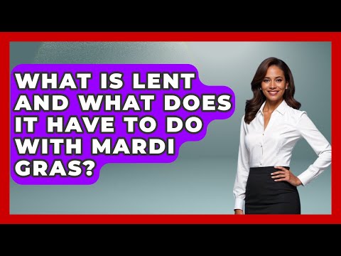What Is Lent And What Does It Have To Do With Mardi Gras? - Nightlife Experiences