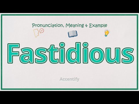 Fastidious (Pronunciation, Meaning & Example)
