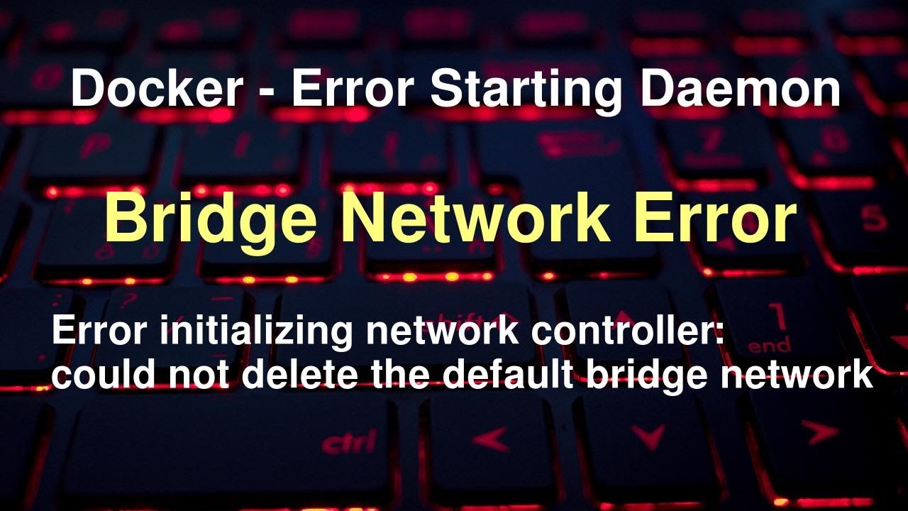 Docker Error - Service not Starting - Error initializing network controller
