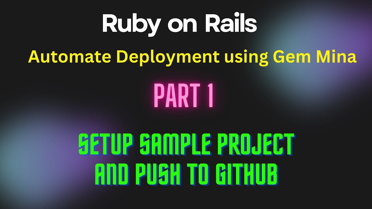 Part 1: Automate Ruby on Rails Deployment using Mina Gem ( Creating Sample Project & push to github)