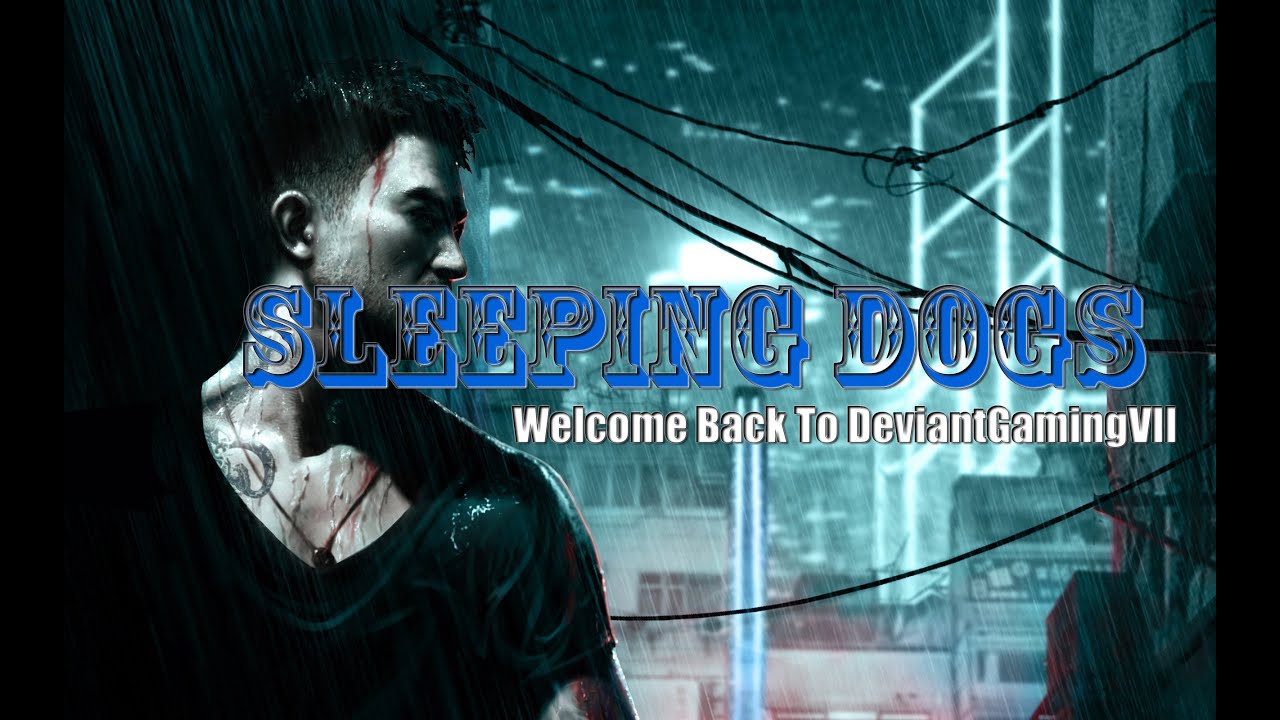 Welcome Back To Deviant Gaming! Sleeping Dogs Gameplay Commentary