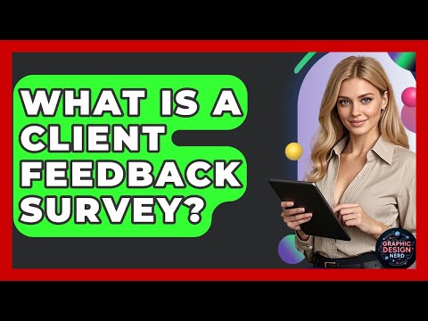 What Is A Client Feedback Survey? - Graphic Design Nerd