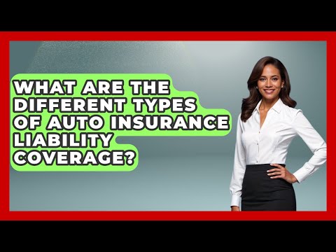 What Are The Different Types Of Auto Insurance Liability Coverage? - Auto Coverage Explained