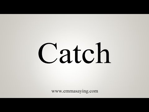 How To Say Catch