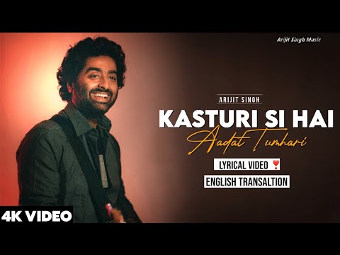 Arijit Singh : Kasturi Si Hai Aadat Tumhari [ Lyrics With English Translation ]