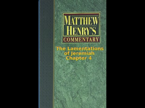 Matthew Henry's Commentary on the Whole Bible. Audio produced by I. Risch. Lamentations Chapter 4