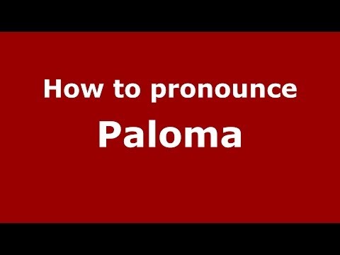 How to Pronounce Paloma - PronounceNames.com