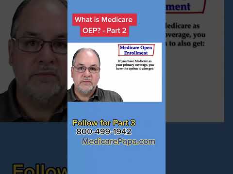 Part 2 - When is your one time Medicare Open Enrollment Period (OEP)?