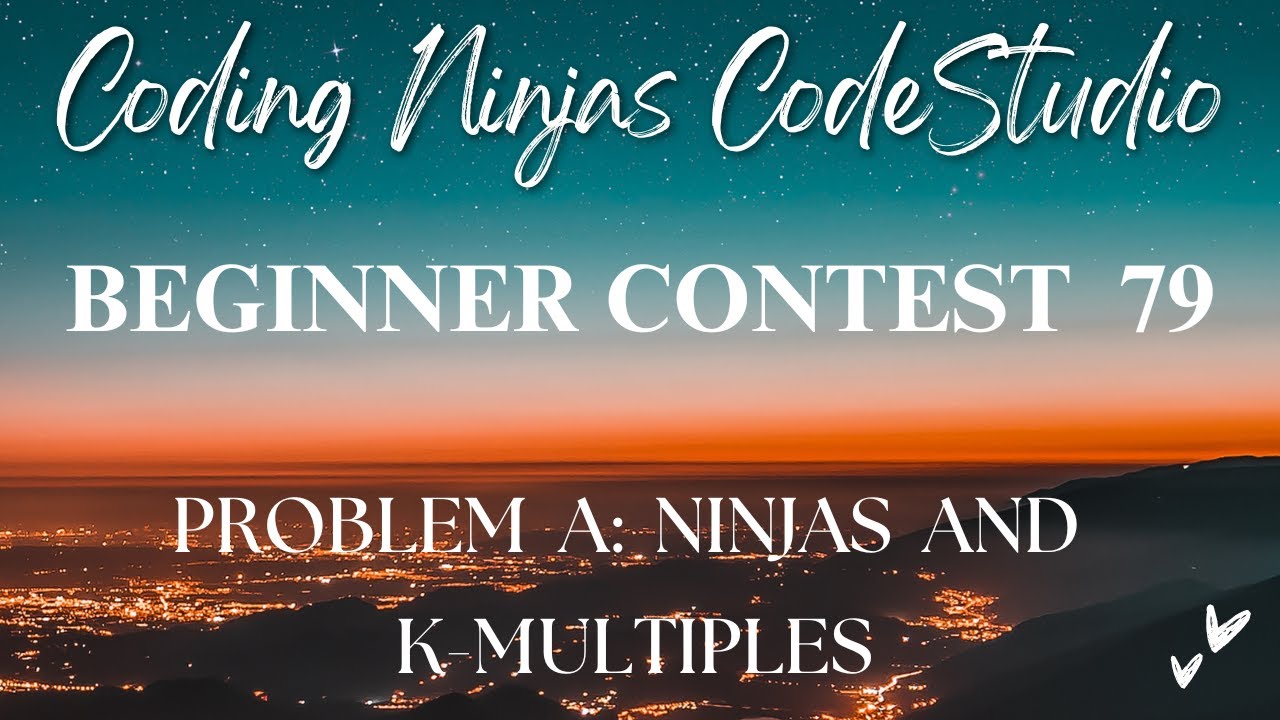 Code360 Coding Ninjas | Beginner Contest 79 | Problem A | Ninjas & K-Multiple | CPP & Java Code
