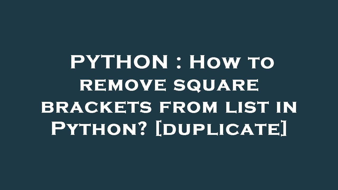 PYTHON : How to remove square brackets from list in Python?