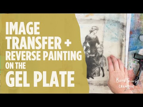Get Creative: Laser Image Transfer And Reverse Painting On The Gel Plate