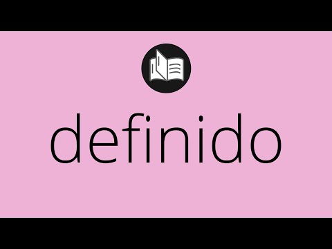 Que significa DEFINIDO • definido SIGNIFICADO • definido DEFINICIÓN • Que es DEFINIDO
