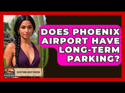 Does Phoenix Airport Have Long-term Parking? - Everything About Phoenix