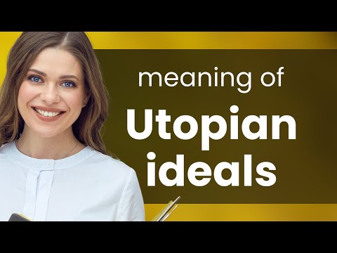 Understanding "Utopian Ideals" in English