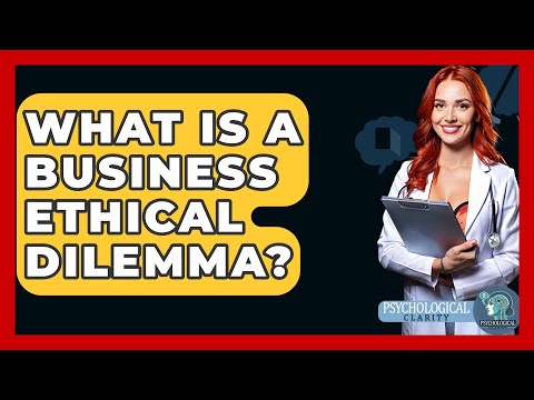 What Is A Business Ethical Dilemma? - Philosophy Beyond