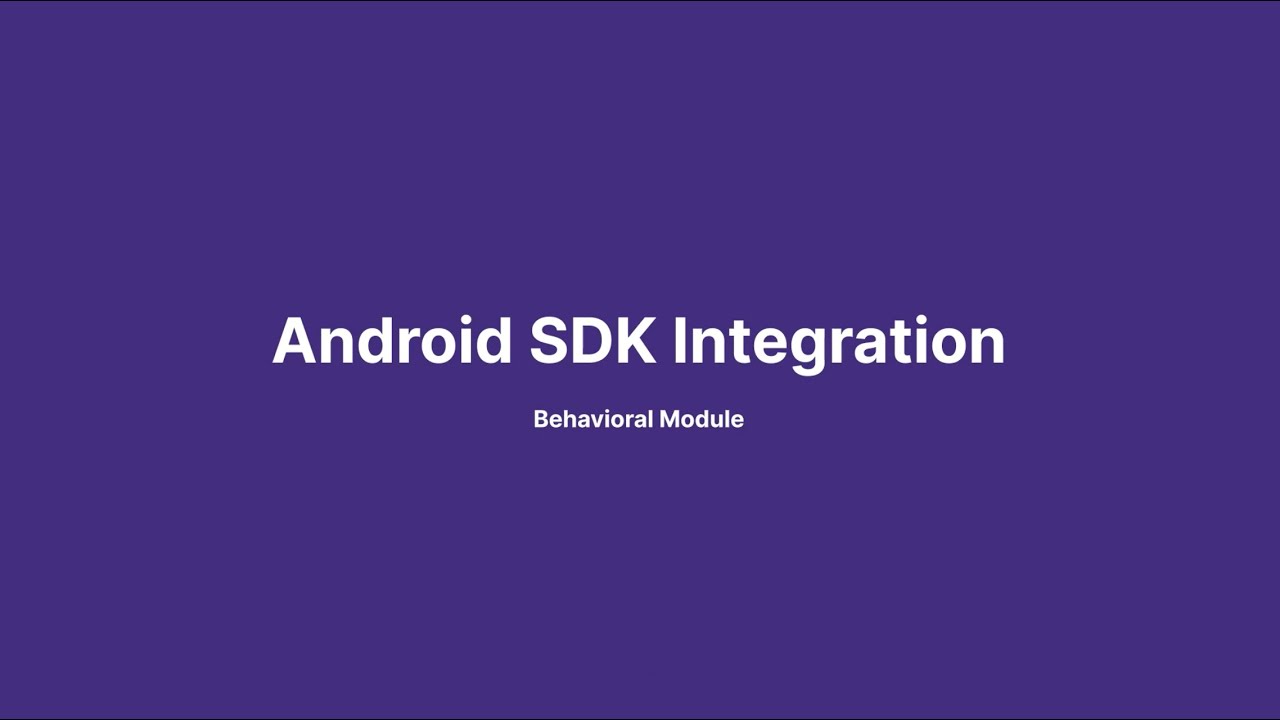 Android SDK - Behavioural Module Integration Tutorial