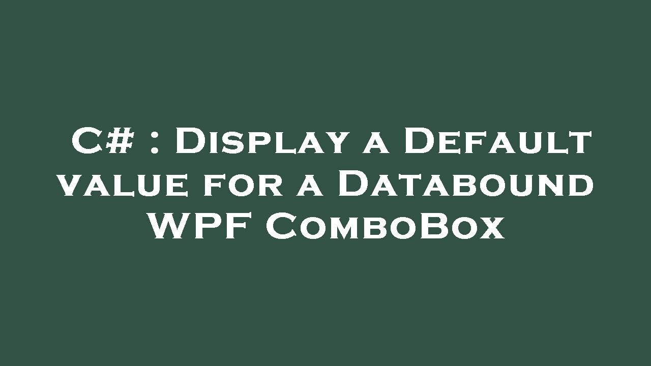 C# : Display a Default value for a Databound WPF ComboBox