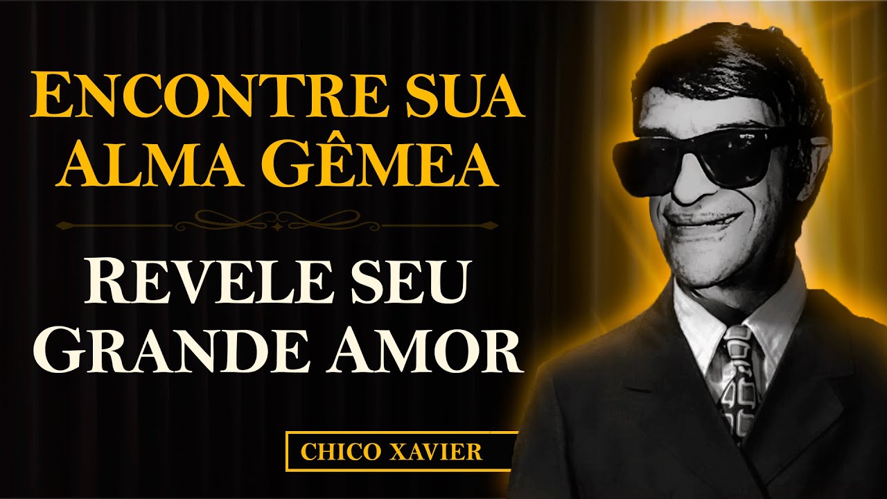 Encontre o Grande Amor: Guia Espiritual Completo por Chico Xavier, Prece Poderosa, Reflexão e Oração