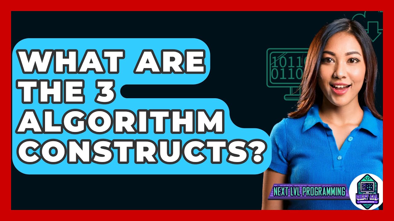 What Are the 3 Algorithm Constructs? - Next LVL Programming