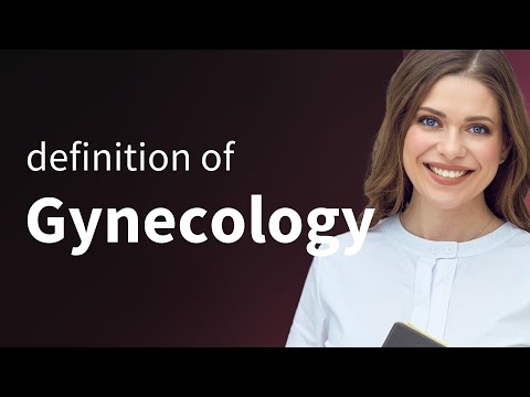 Gynecology — definition of GYNECOLOGY