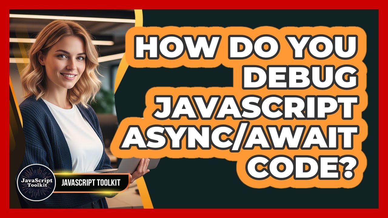 How Do You Debug JavaScript Async/await Code? - JavaScript Toolkit