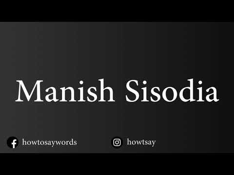 How To Pronounce Manish Sisodia