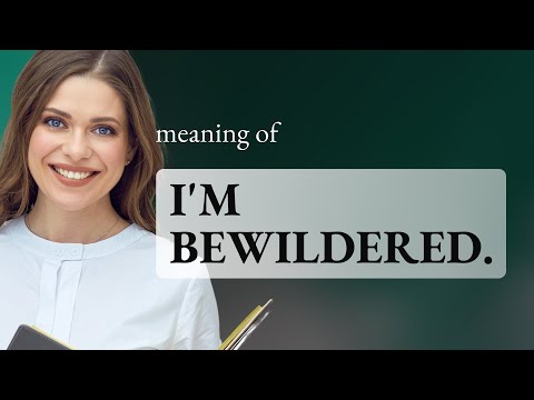 Unraveling "I'm Bewildered": A Guide to Understanding Expressions in English