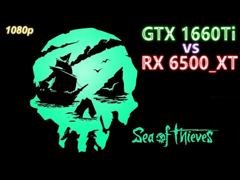RX 6500 XT vs. GTX 1660ti - Sea of Thieves - 1080p