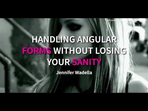 Handling Angular Forms Without Losing Your Sanity - Jennifer Wadella
