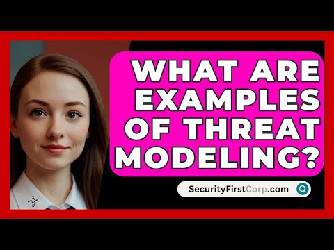 What Are Examples Of Threat Modeling? - SecurityFirstCorp.com