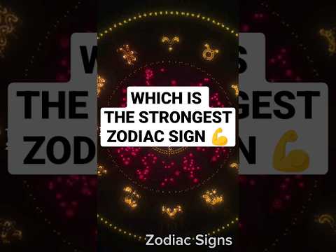 The Strongest Zodiac Sign is......