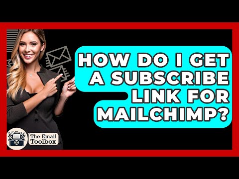 How Do I Get A Subscribe Link For Mailchimp? - TheEmailToolbox.com