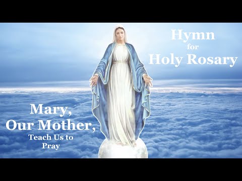 Mary, Our Mother, Teach Us to Pray | Hymn for Holy Rosary