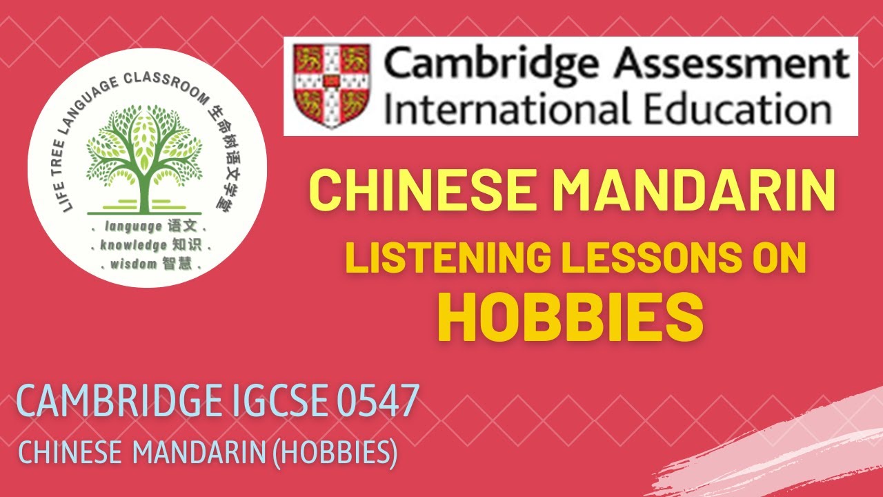 CAMBRIDGE IGCSE 0547 –Mandarin Chinese | Listening Lessons on Hobbies