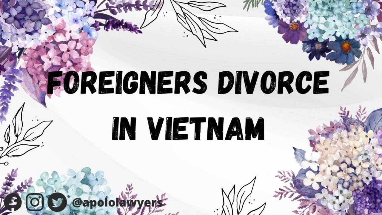 Foreigners Divorce in Vietnam | Apolo Lawyers | Vietnamese Law Firm