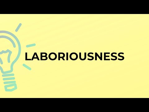 What is the meaning of the word LABORIOUSNESS?