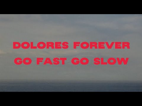 Dolores Forever - Go Fast Go Slow (Lyric Video)