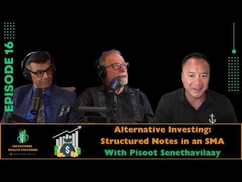 EP 16 - Alternative Investing: Structured Notes in an SMA with Pisoot Senethavilaay