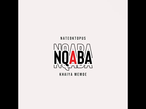 Nateoktopus Feat Khaiya Memoe-Nqaba Official Audio