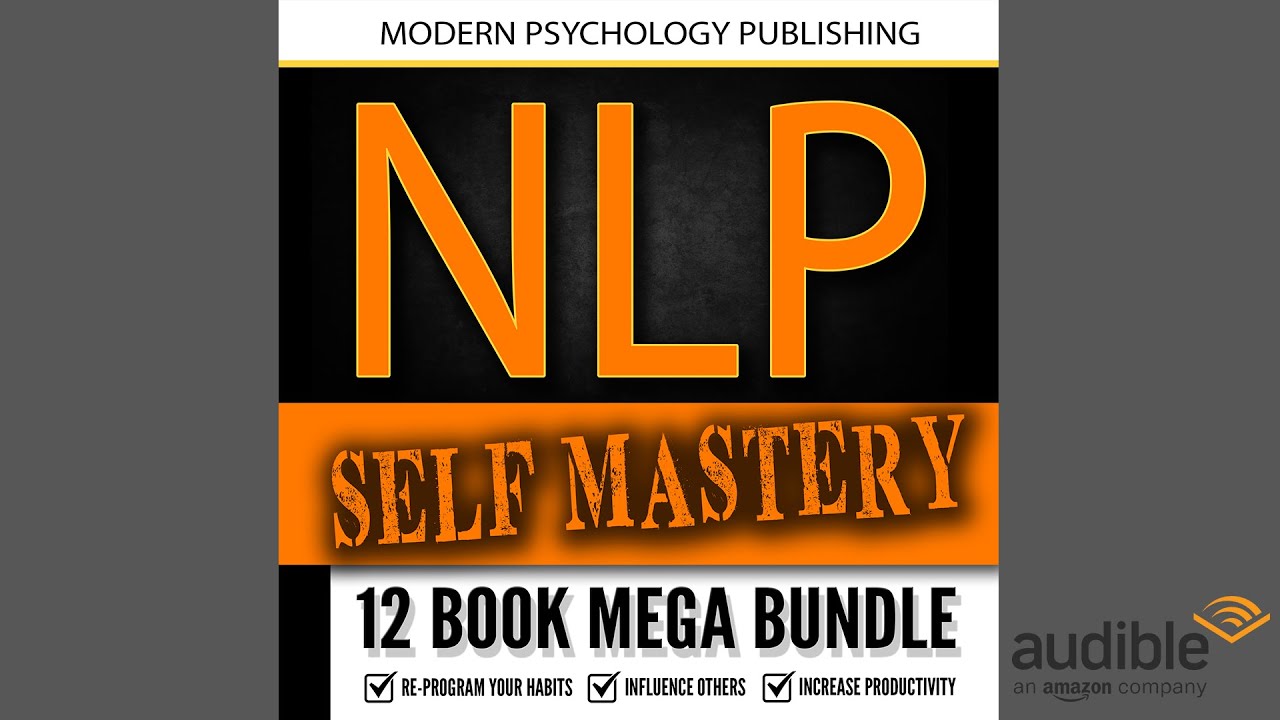 NLP: Neuro Linguistic Programming: Self Mastery Mega Bundle (12 Book Bundle)