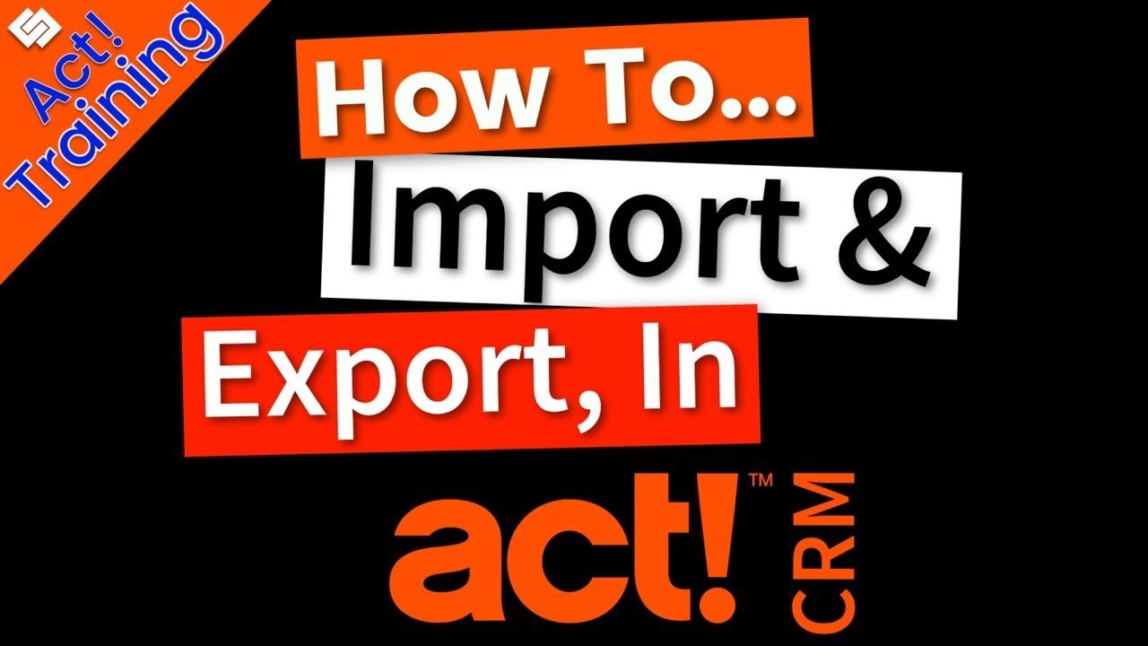 The Best ways to import and export data in Act! CRM software
