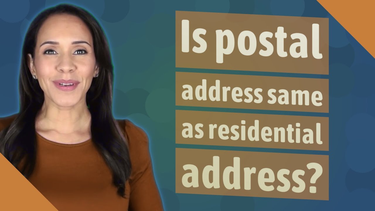 Is postal address same as residential address?