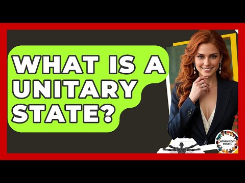 What Is A Unitary State? - Anthropology Insights