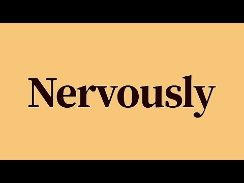 Nervously Meaning and Definition